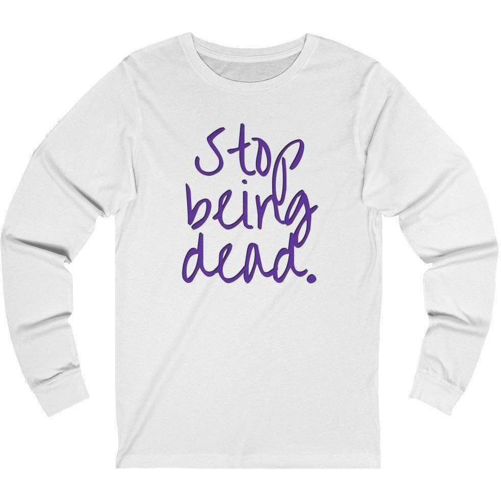 Stop Being Dead Cursive Longsleeve – ODG Apparel