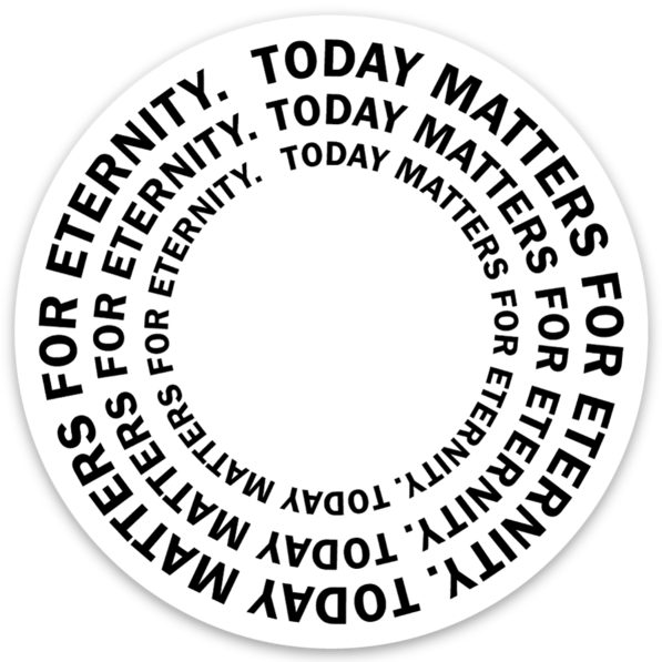 Today Matters For Eternity Sticker – ODG Apparel